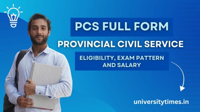 PCS Full Form - Provincial Civil Service: Eligibility, Exam Pattern ...